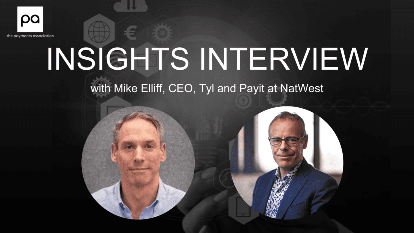 Insights Interview with Mike Elliff, CEO, Tyl and Payit at NatWest ...