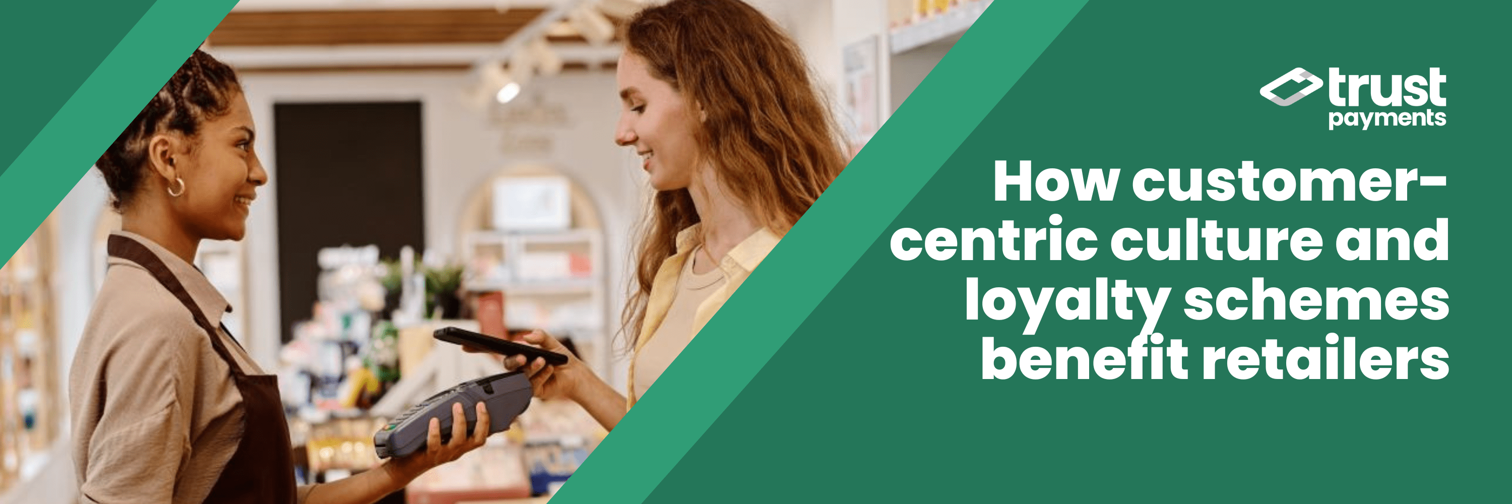How customer-centric culture and loyalty schemes benefit retailers | The Payments Association
